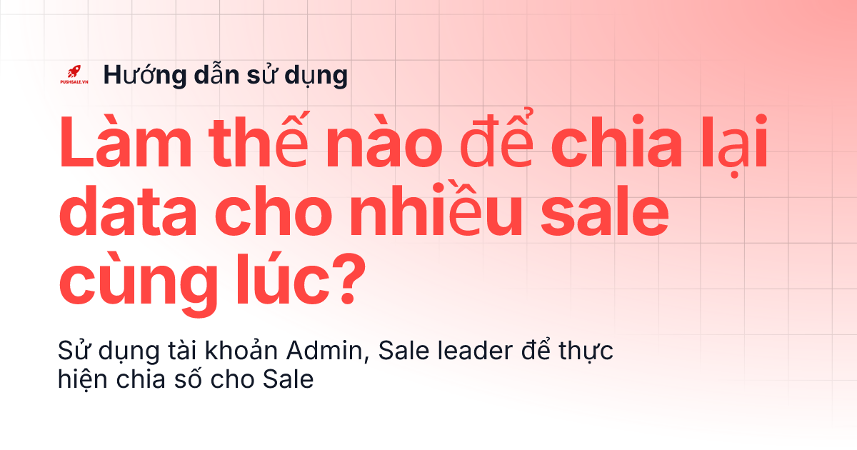 Làm thế nào để chia lại data cho nhiều sale cùng lúc? | Hướng dẫn sử dụng